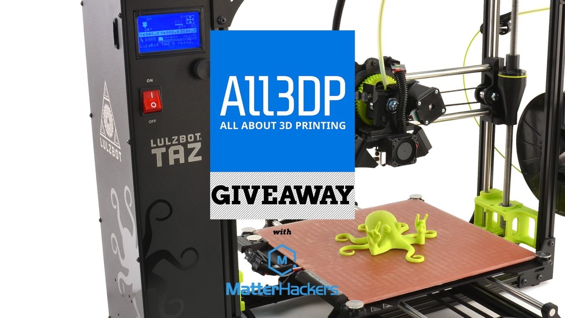 Win a Lulzbot Taz 6 Worth $2,500! | All3DP